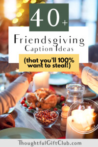 40+ Friendsgiving Captions that are Hilarious, Cute & Heartfelt
